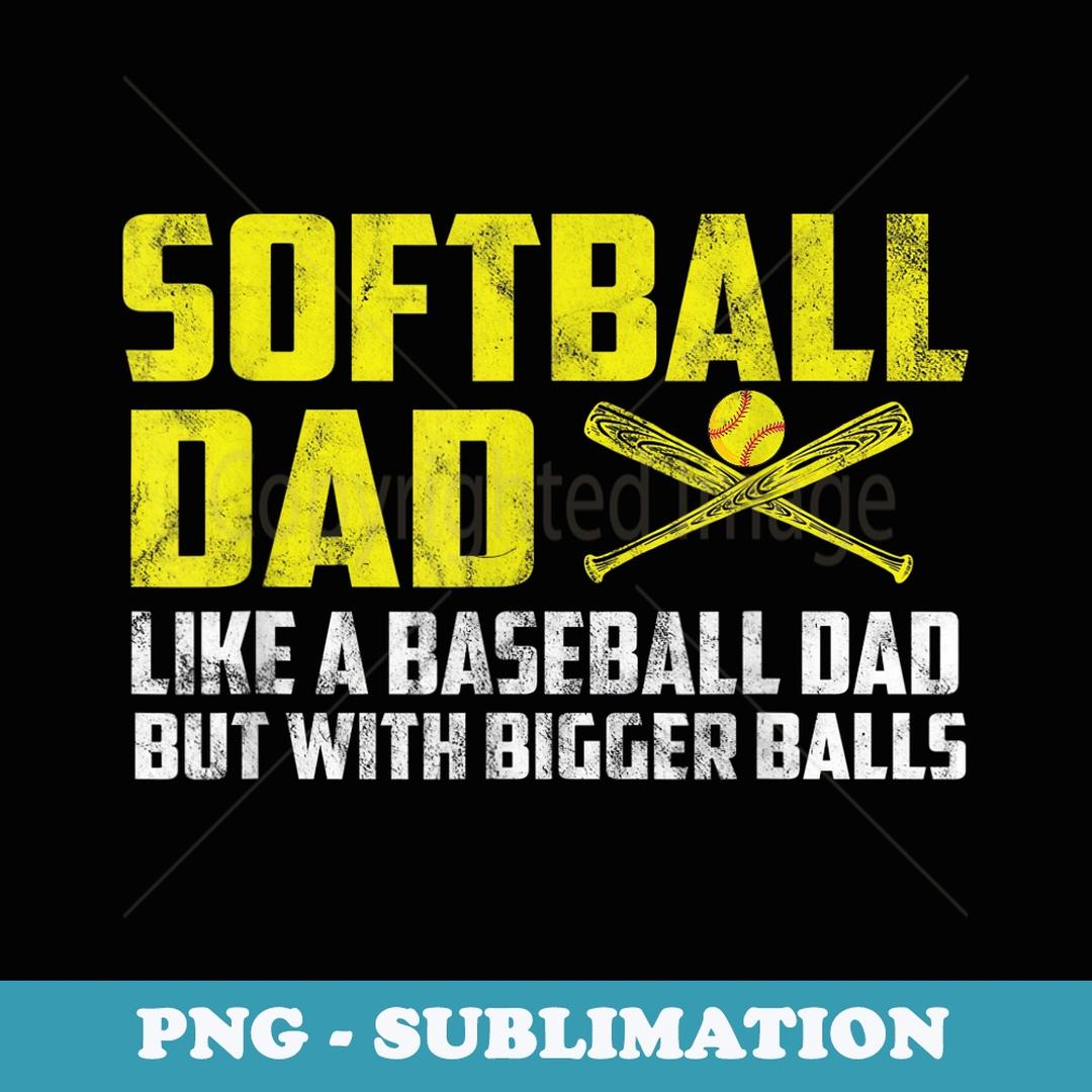 Softball Dad like A Baseball but with Bigger Balls Dad - Sty | Inspire ...