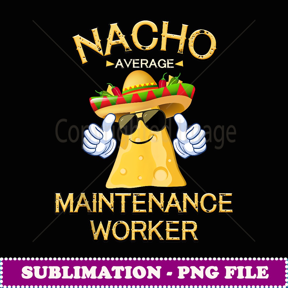 Nacho Average Maintenance Worker Cinco De Mayo Fiesta - Subl | Inspire ...