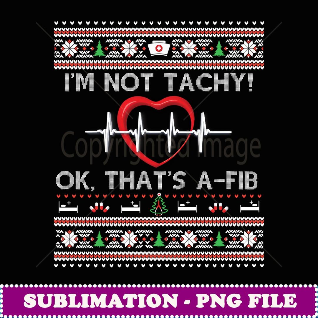 I'm not Tachy Ok That's AFib Nurse Ugly Sweater Funny Xmas - | Inspire ...