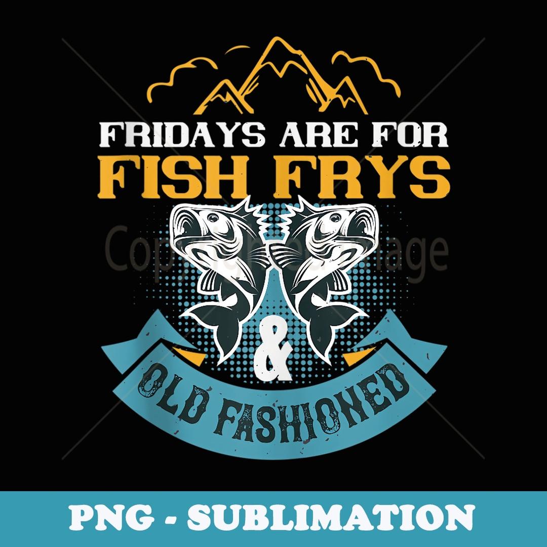 Fridays Are For Fish Frys & Old Fashioned Fishing - Professi | Inspire ...