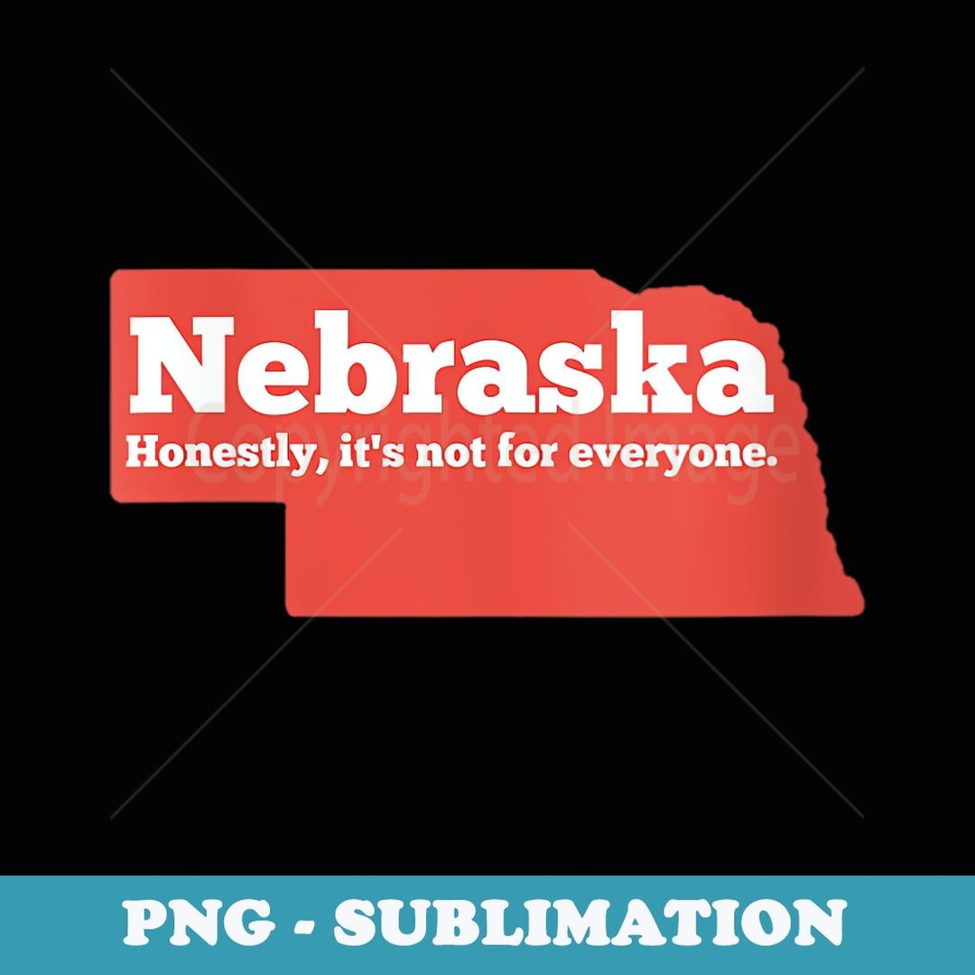 s Nebraska Honestly Its Not For Everyone - Funny Nebraska | Inspire Uplift