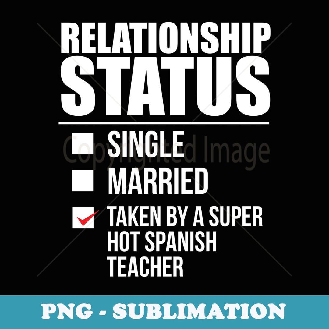 Relationship Status Taken Hot Spanish Teacher Partnership - | Inspire ...