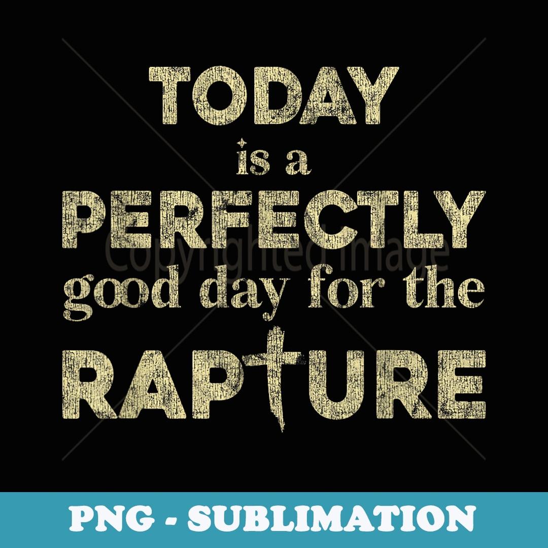 Today Is A Perfectly Good Day For The Rapture - High-Resolut | Inspire ...