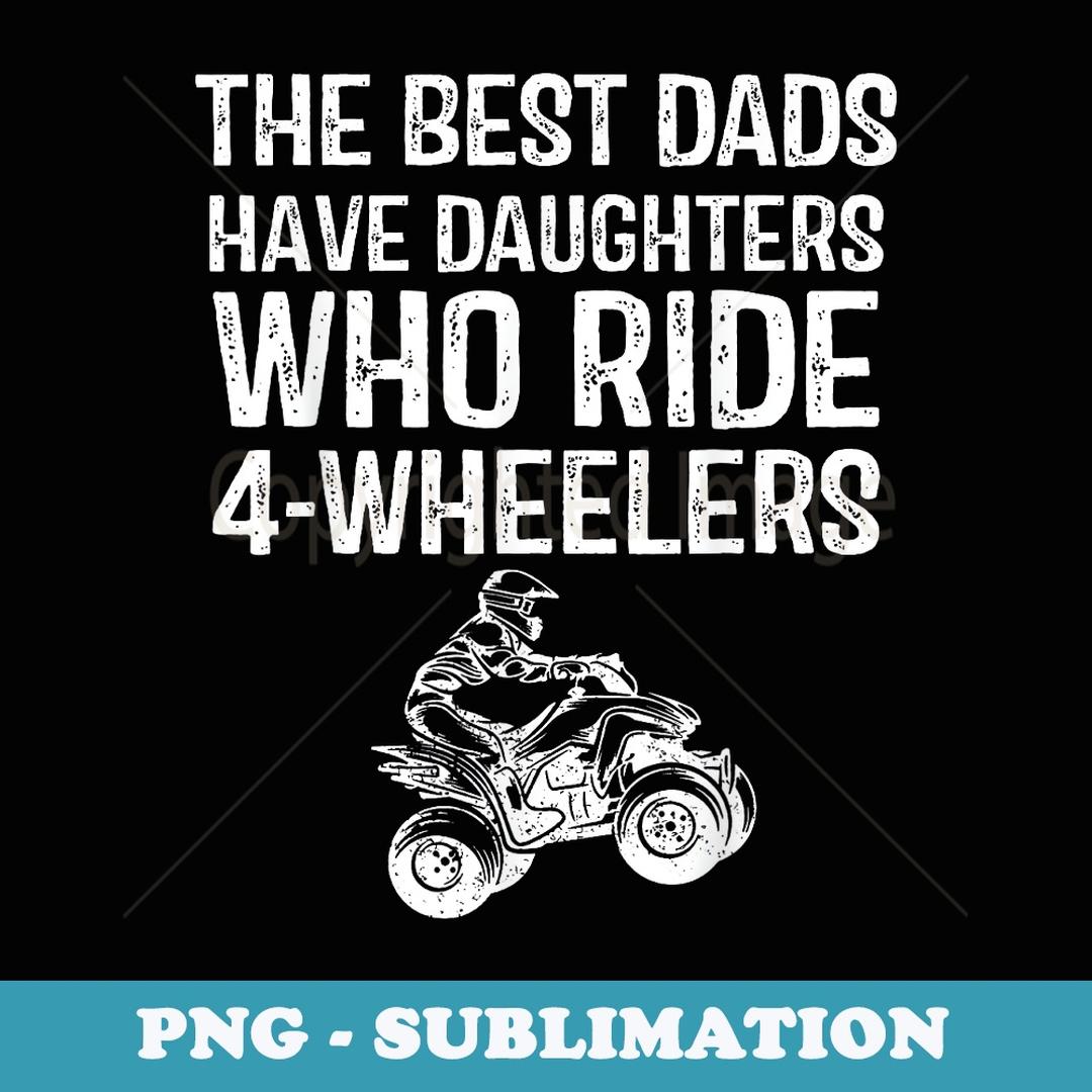 The Best Dads Have Daughters Who Ride 4-Wheelers Fathers Day | Inspire ...