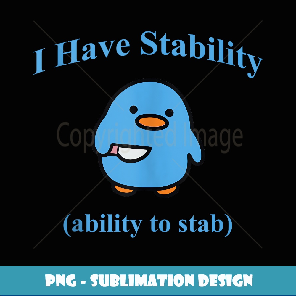 I Have Stability Ability To Stab - PNG Transparent Sublimati | Inspire ...
