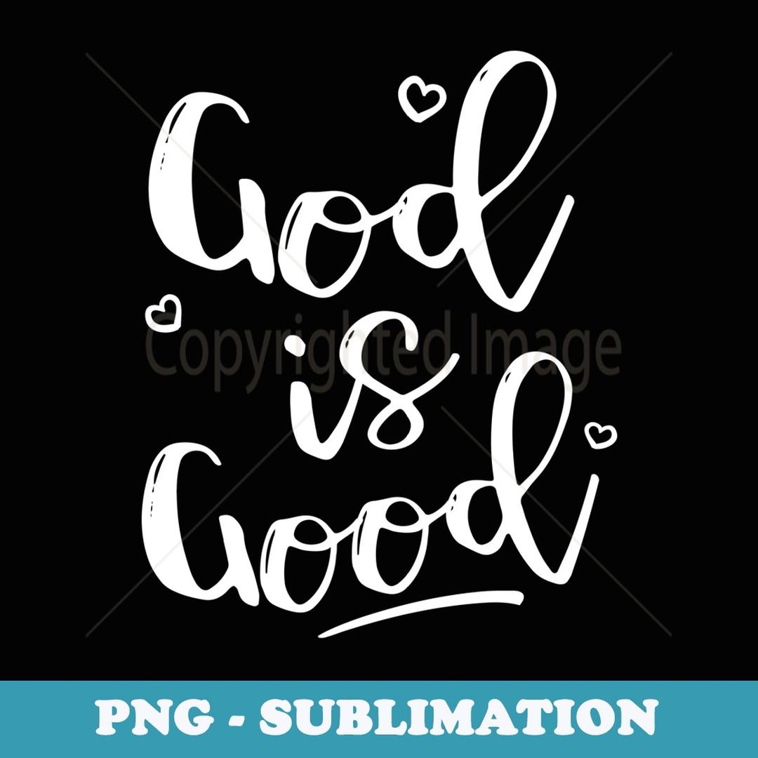 God is Good - PNG Transparent Sublimation File | Inspire Uplift