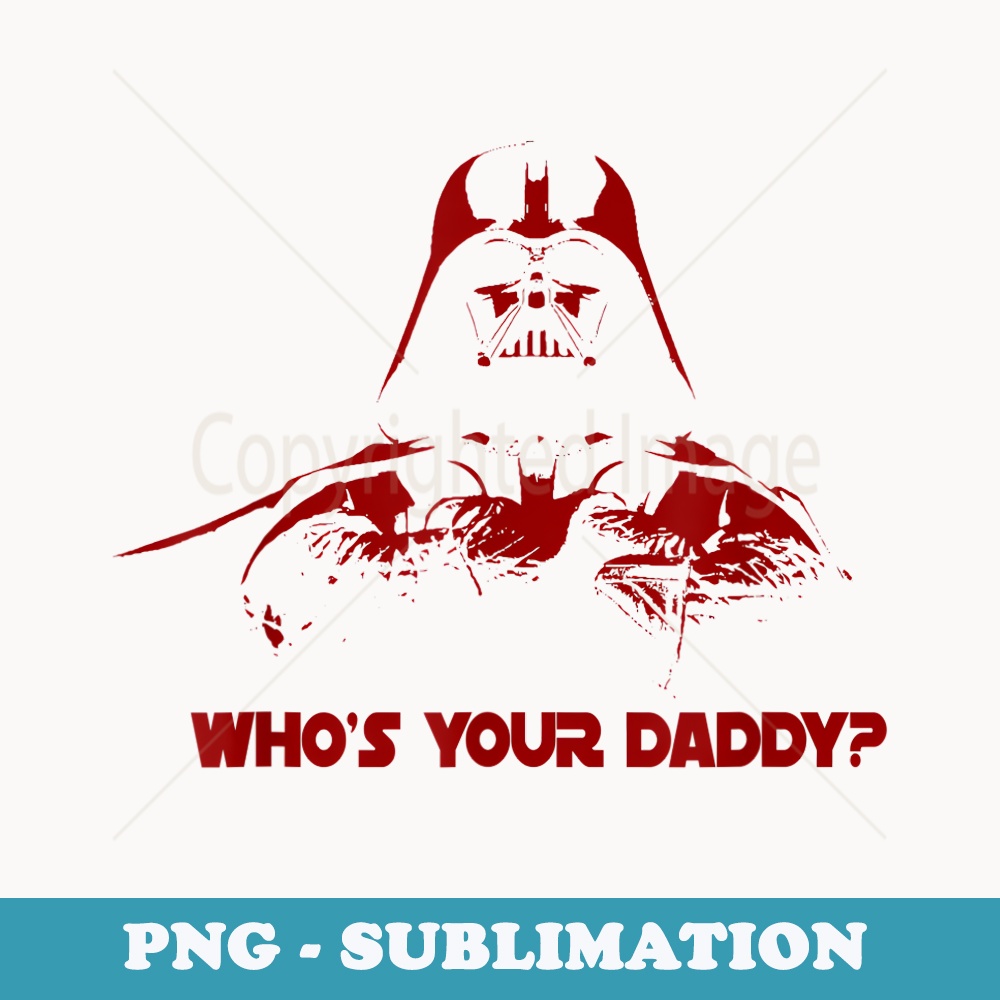 Who's your daddy - PNG Sublimation Digital Download | Inspire Uplift
