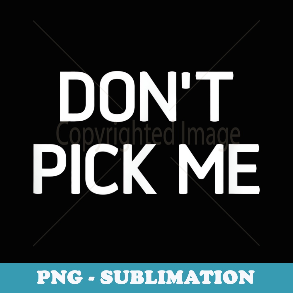 Dont Pick Me, Funny, Jokes, Sarcastic - PNG Transparent Subl | Inspire ...