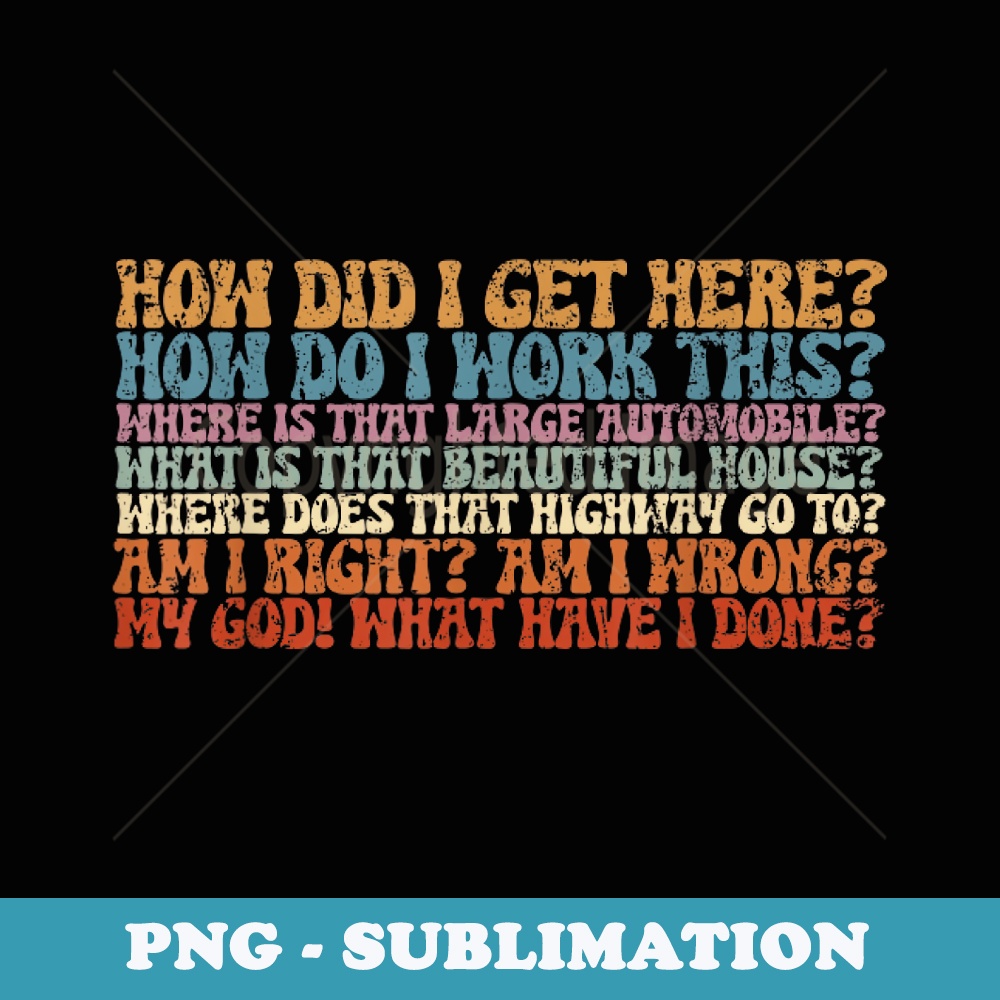 How Did I Get There Retro- Things You May Ask Yourself - Hig | Inspire ...