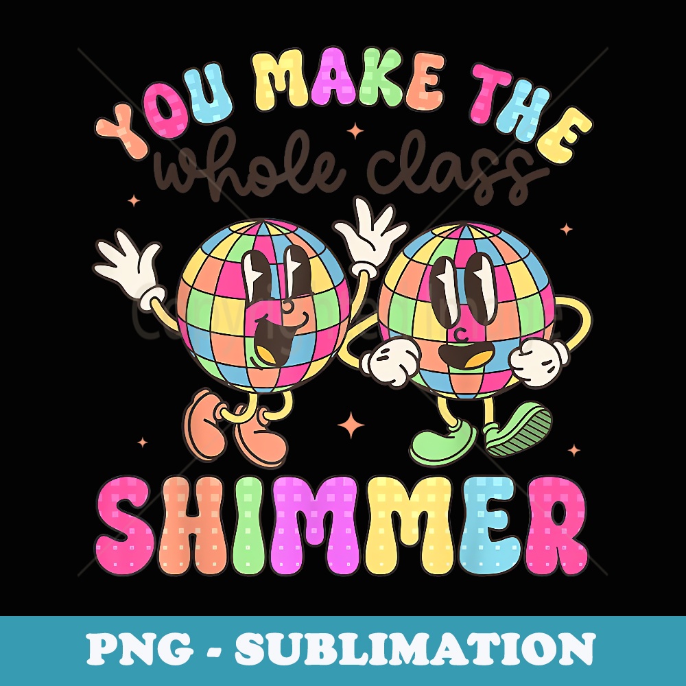 Teacher Classroom You Make The Whole Class Shimmer - Profess | Inspire ...
