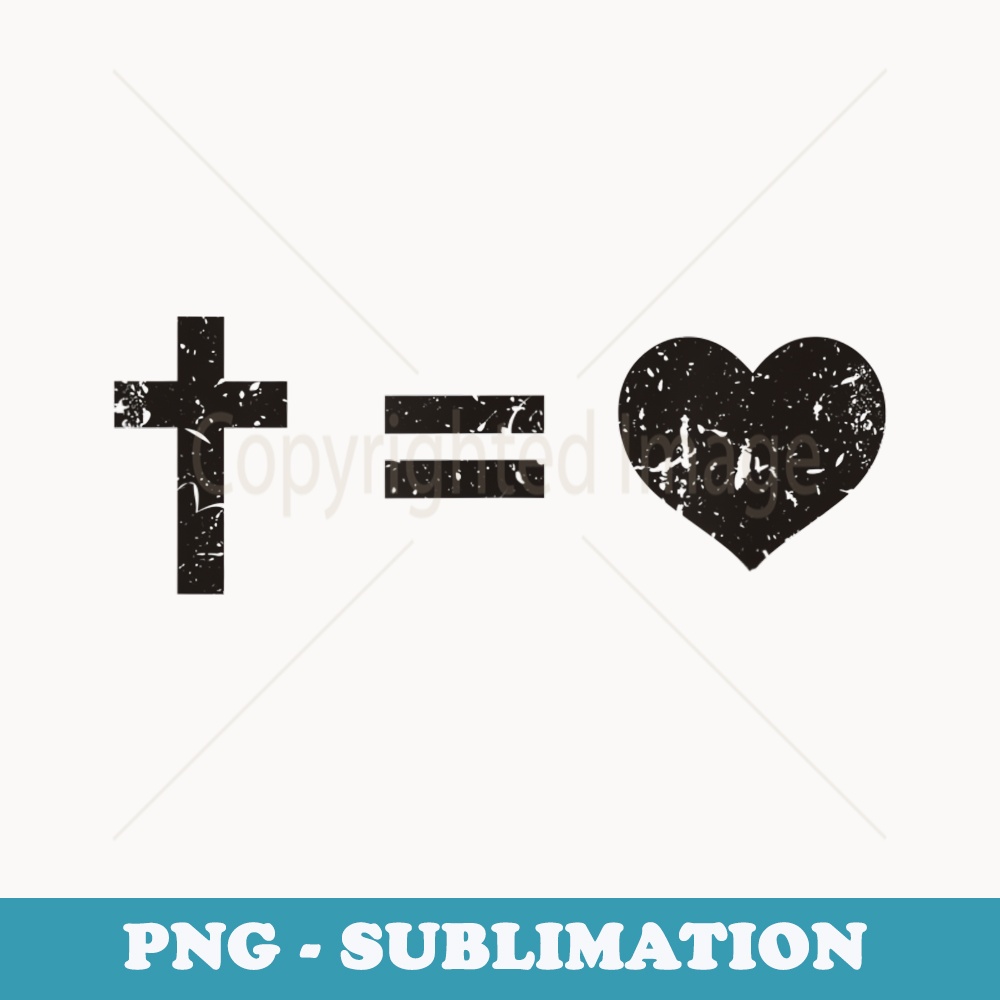 Cross Equals Love Cross Equals Heart - Instant Sublimation D | Inspire ...