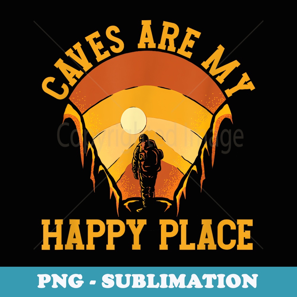 Caves Are My Place Happy Spelunking Caving - PNG Transparent | Inspire ...