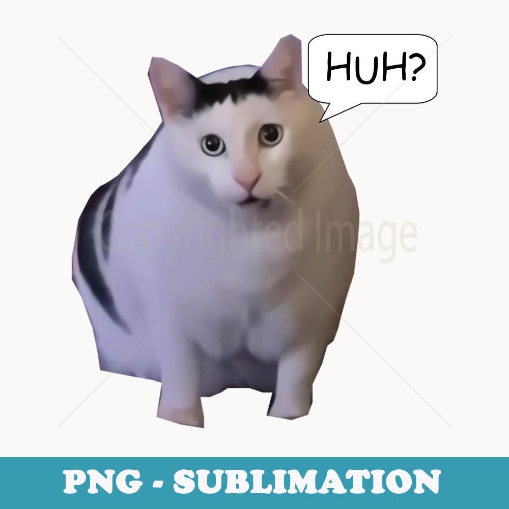 Huh Cat Meme - Trendy Sublimation Digital Download | Inspire Uplift