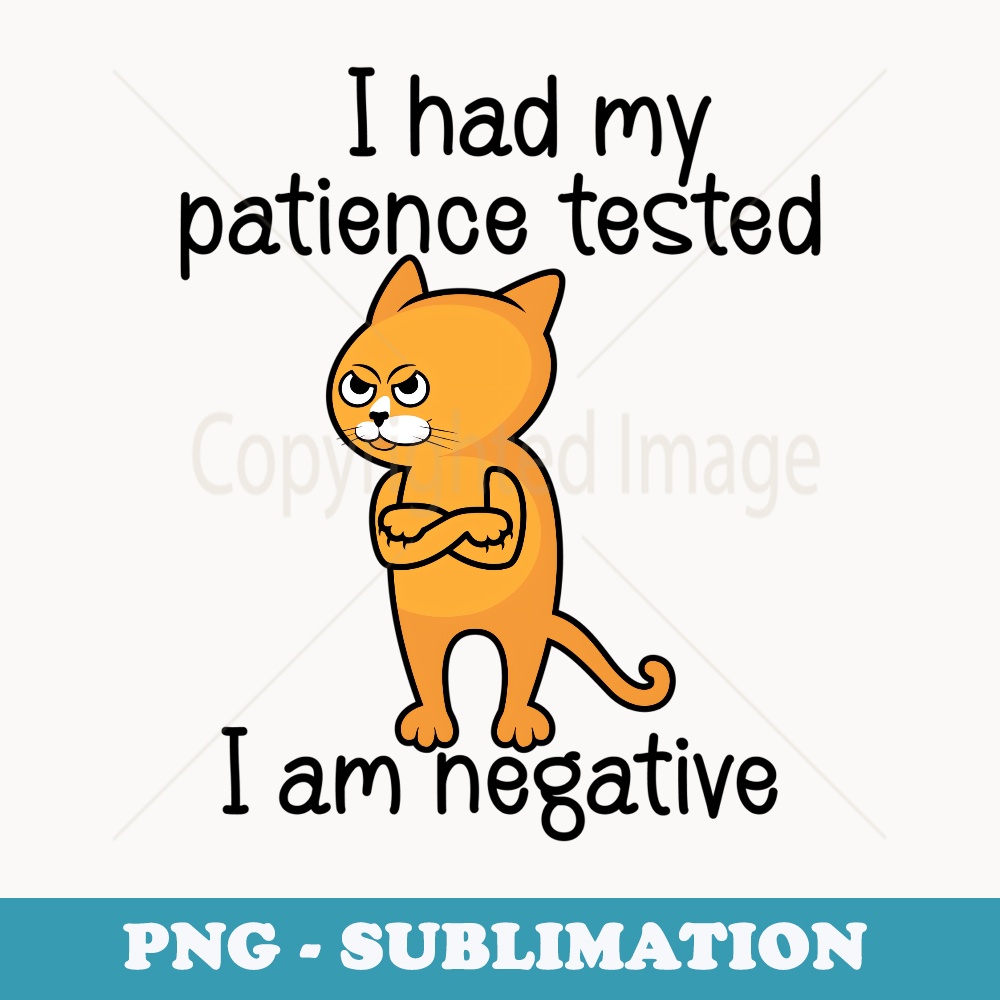 I Had My Patience Tested Im Negative Cat Funny - Premium PNG | Inspire ...