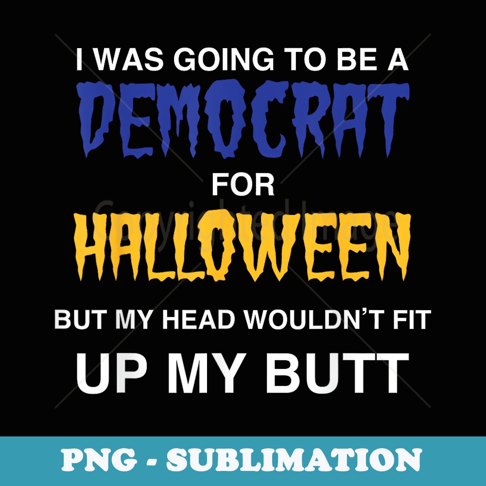 I Was Going To Be A Democrat For Halloween Costume Political | Inspire ...