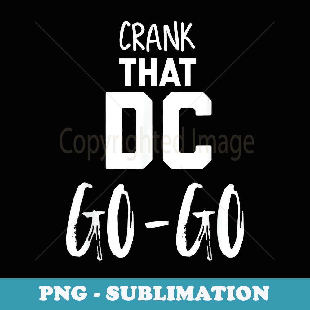 Crank That Washington DC Go Go - Vintage Sublimation PNG Dow | Inspire ...