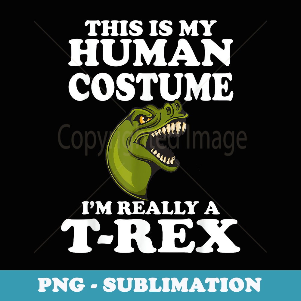 This Is My Human Costume Im Really a Rex Dinosaur - Elegant | Inspire ...