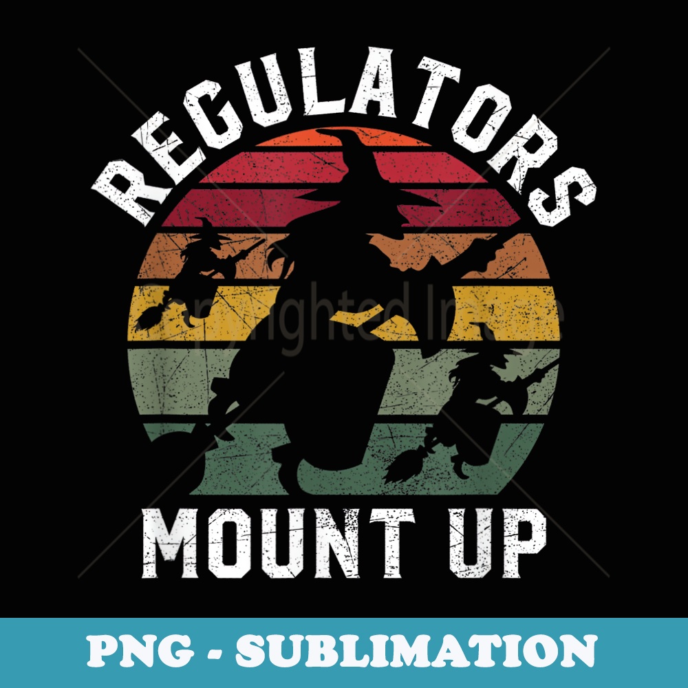 Regulators Mount Up Halloween Witch - Sublimation PNG File | Inspire Uplift