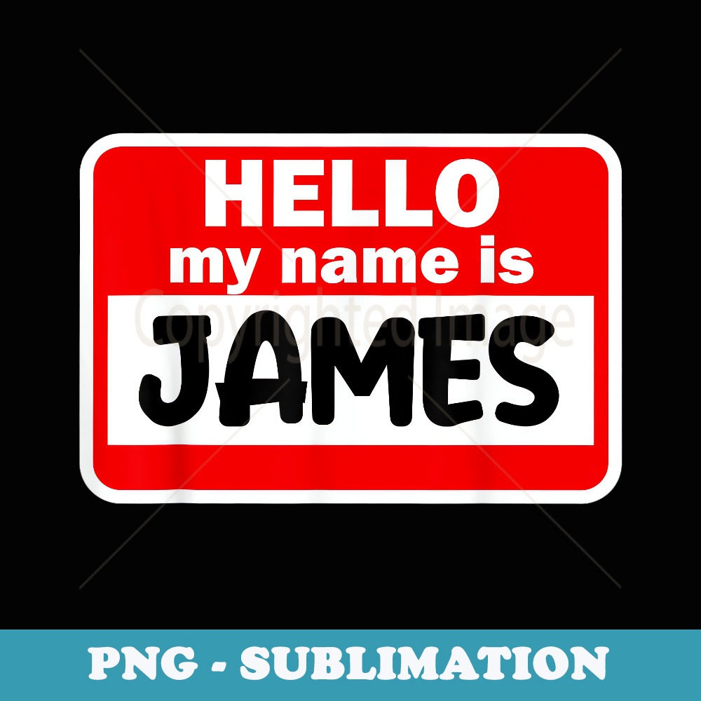 James Hello Hi My Name Is T Name On Custom - Premium Sublima | Inspire ...