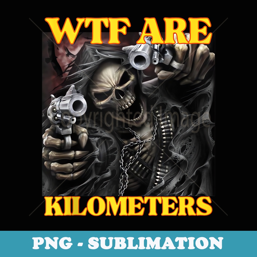 WTF Are Kilometers Funny Hard Skeleton Meme - Trendy Sublima | Inspire ...