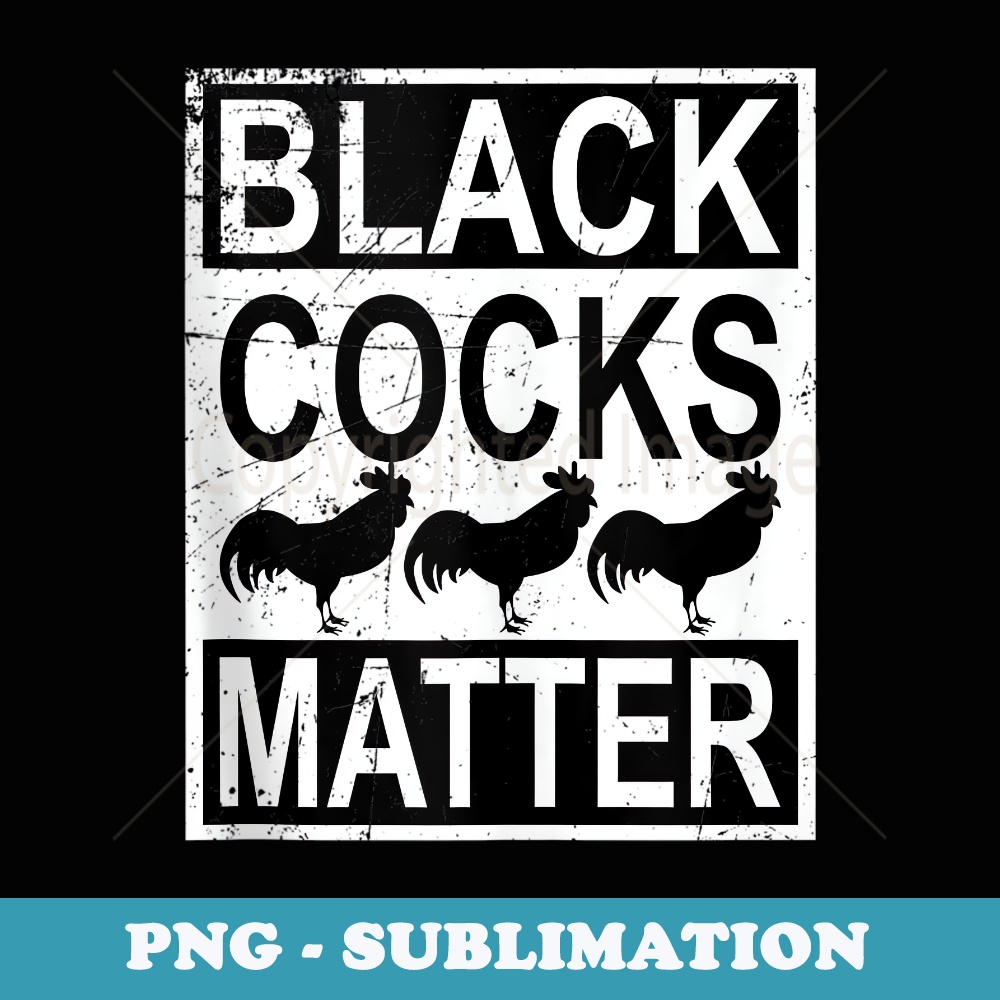 Funny Black Cocks Matter Meme - PNG Transparent Sublimation | Inspire Uplift