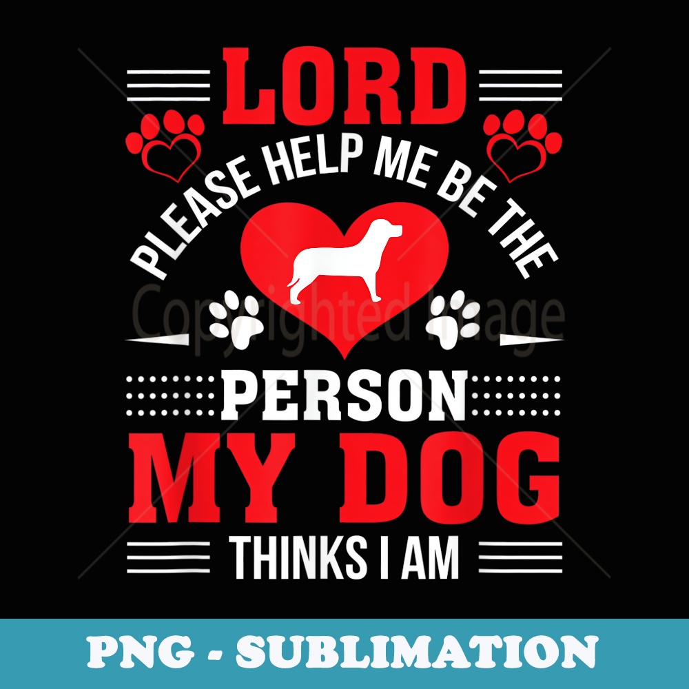 Help Me Be The Person My Dog Thinks I Am Dog Love - Retro PN | Inspire ...