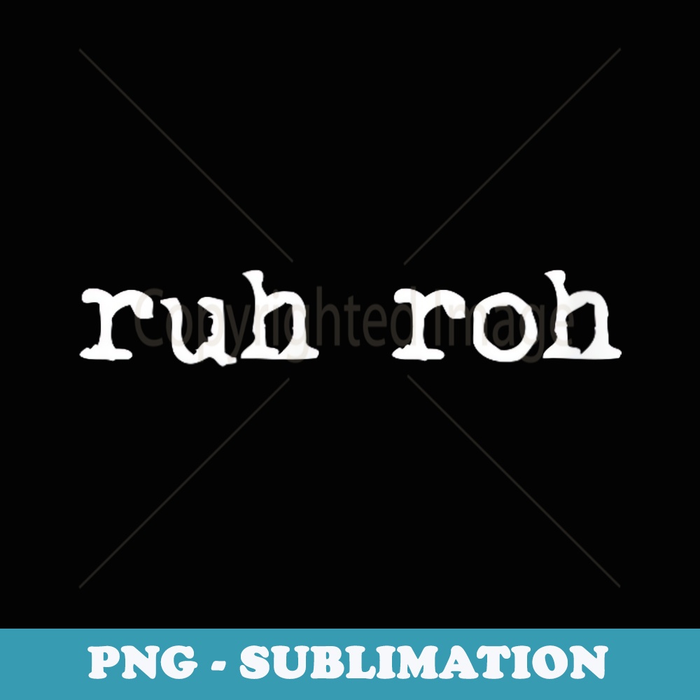 ruh roh - PNG Sublimation Digital Download | Inspire Uplift
