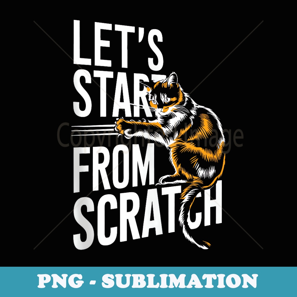 Lets Start From Scratch - Funny Pun Scratching Cat Lover | Inspire Uplift