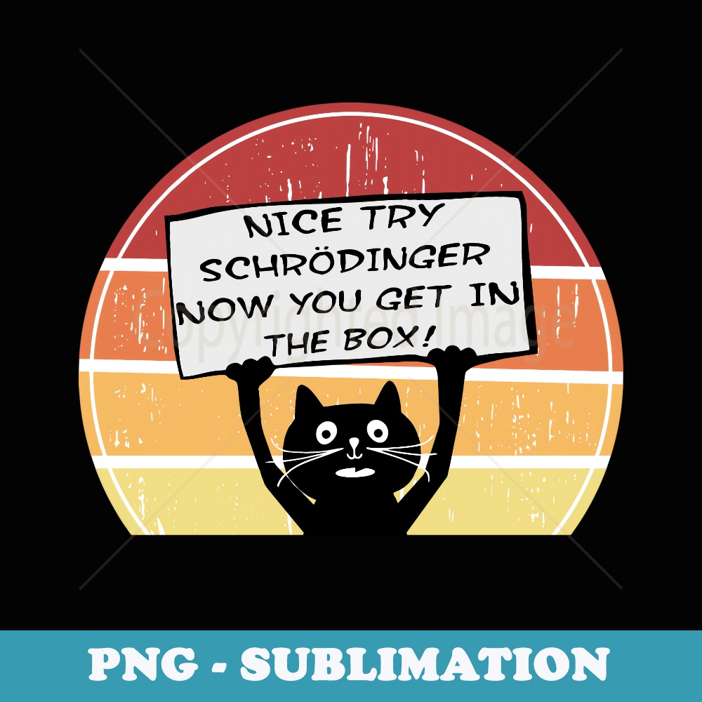 Funny Nice Try Schrodinger Now You Get in Box Cat Retro Sun | Inspire ...