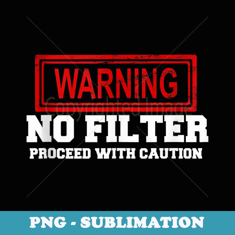 Warning No Filter Proceed With Caution - Instant Sublimation | Inspire ...