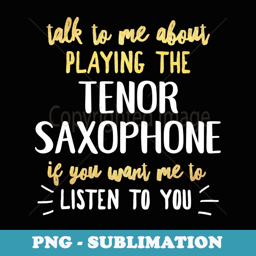 Funny Tenor Saxophone Graphic - Talk to Me About the Tenor S | Inspire ...