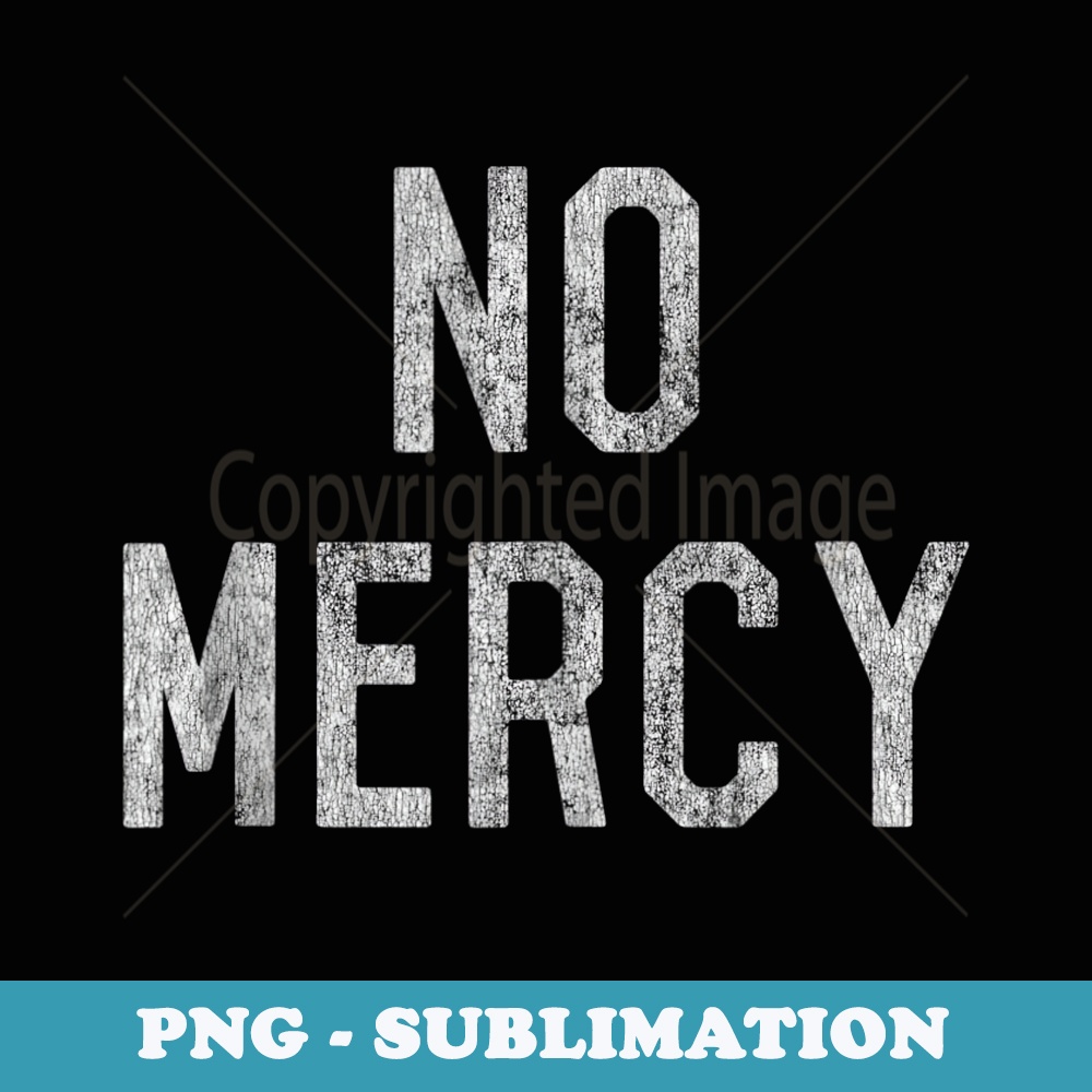 No Mercy - PNG Sublimation Digital Download | Inspire Uplift