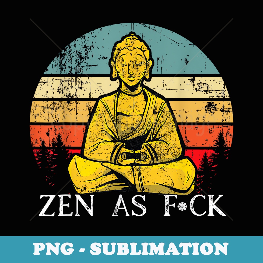 Funny Zen As Fuck Sarcasm Buddha quotes - PNG Sublimation Di | Inspire ...