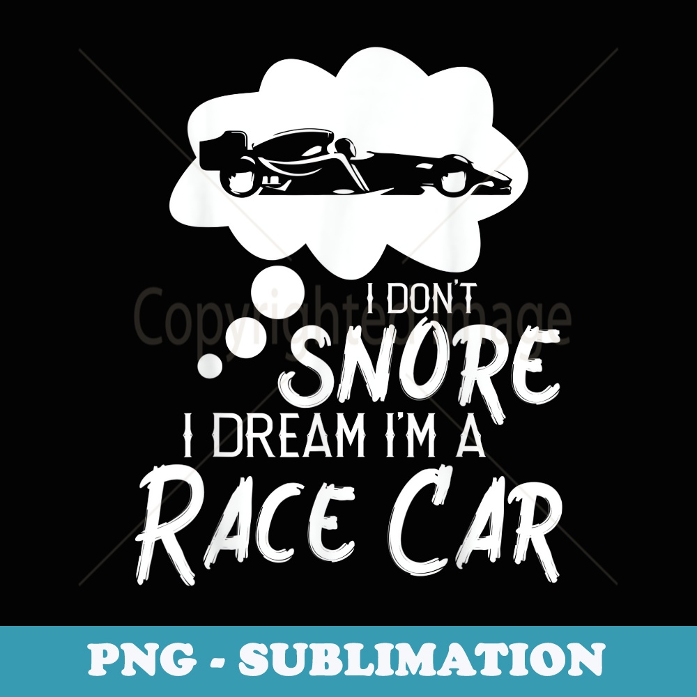Funny Snoring Car Racer I Dont Snore I Dream Im A Race Car - | Inspire ...