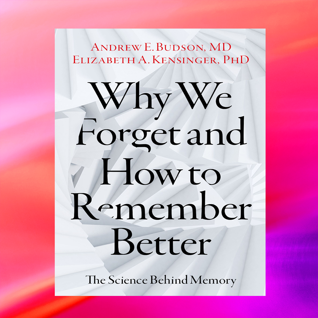 Why We Forget and How To Remember Better by Andrew E. Budson | Inspire ...