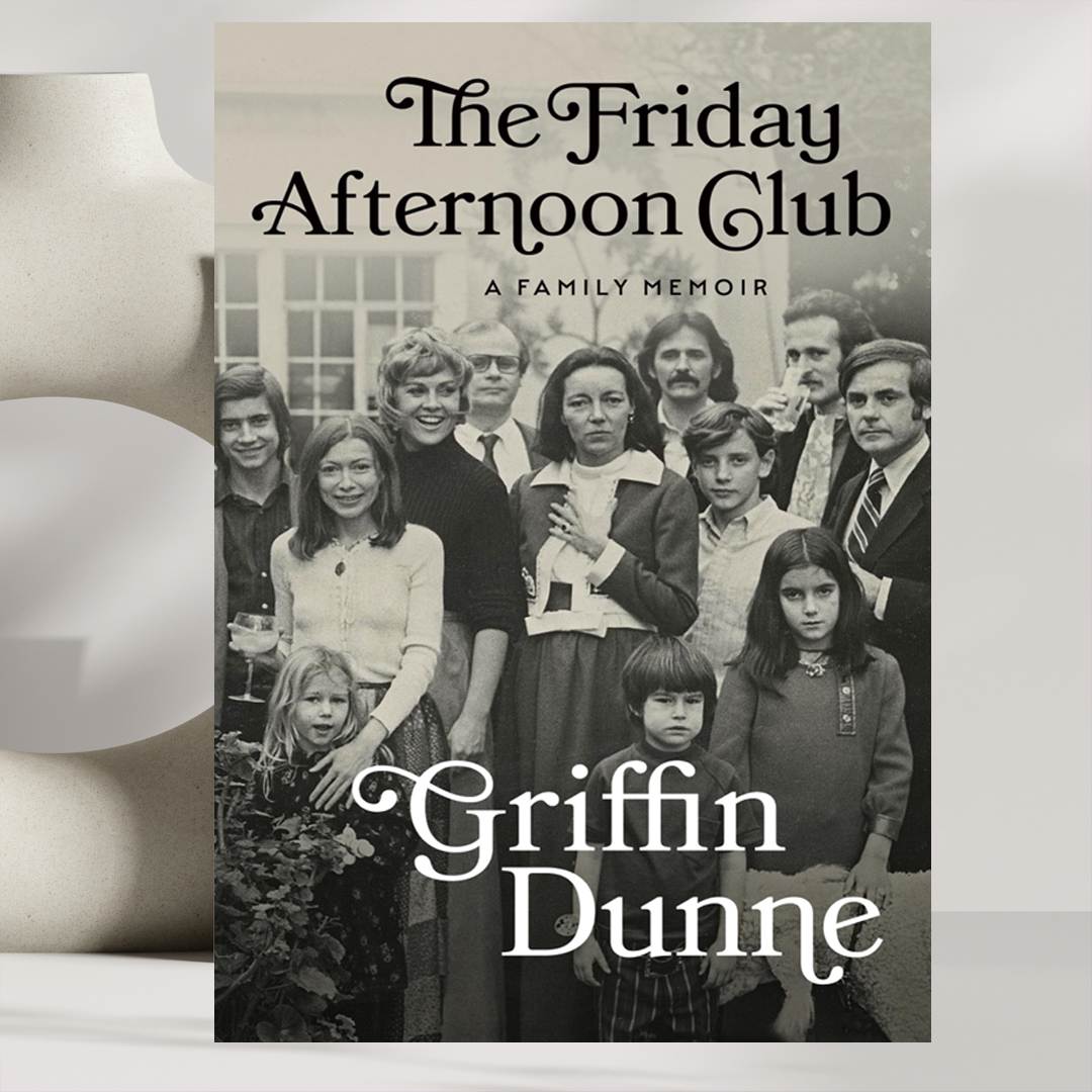 The Friday Afternoon Club: A Family Memoir,by Griffin Dunne | Inspire ...