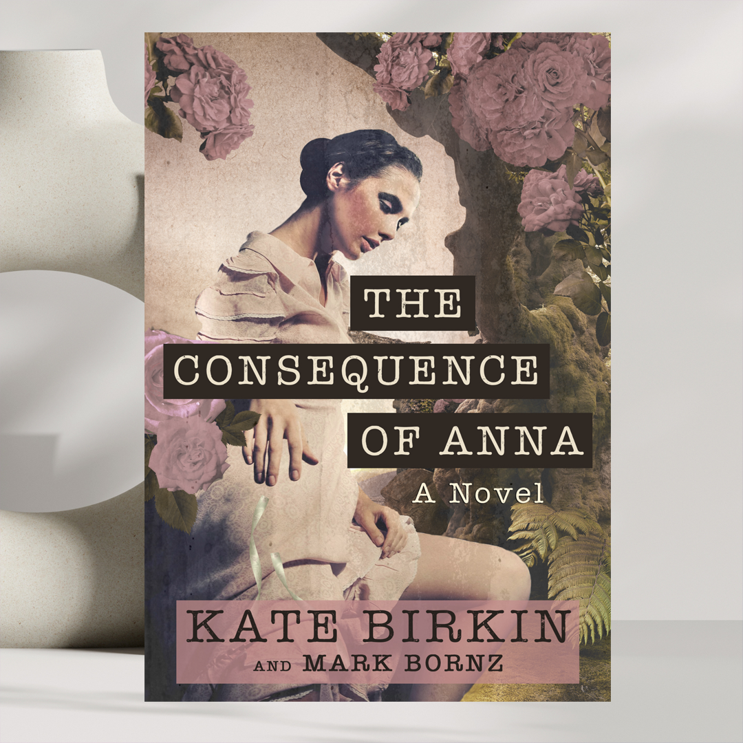 The Consequence of Anna: A Novel by Kate Birkin | Inspire Uplift