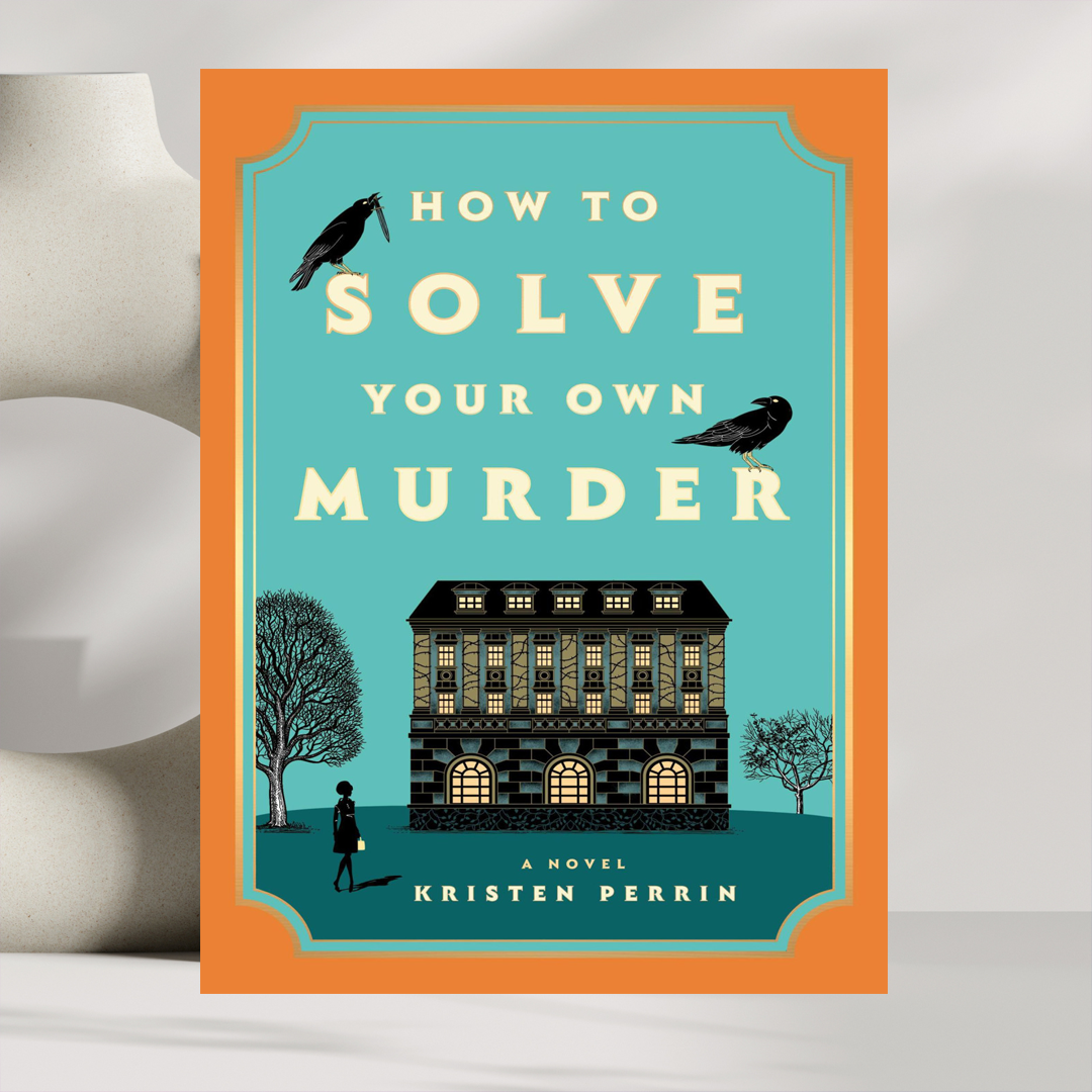How to Solve Your Own Murder: A Novel by Kristen Perrin | Inspire Uplift