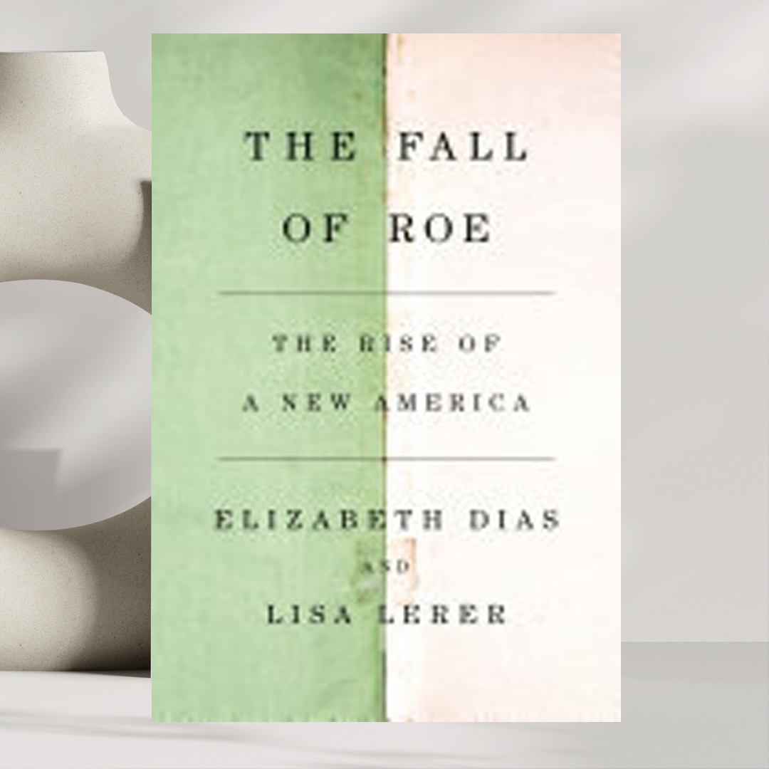 The Fall of Roe: The Rise of a New America by Elizabeth Dias | Inspire ...