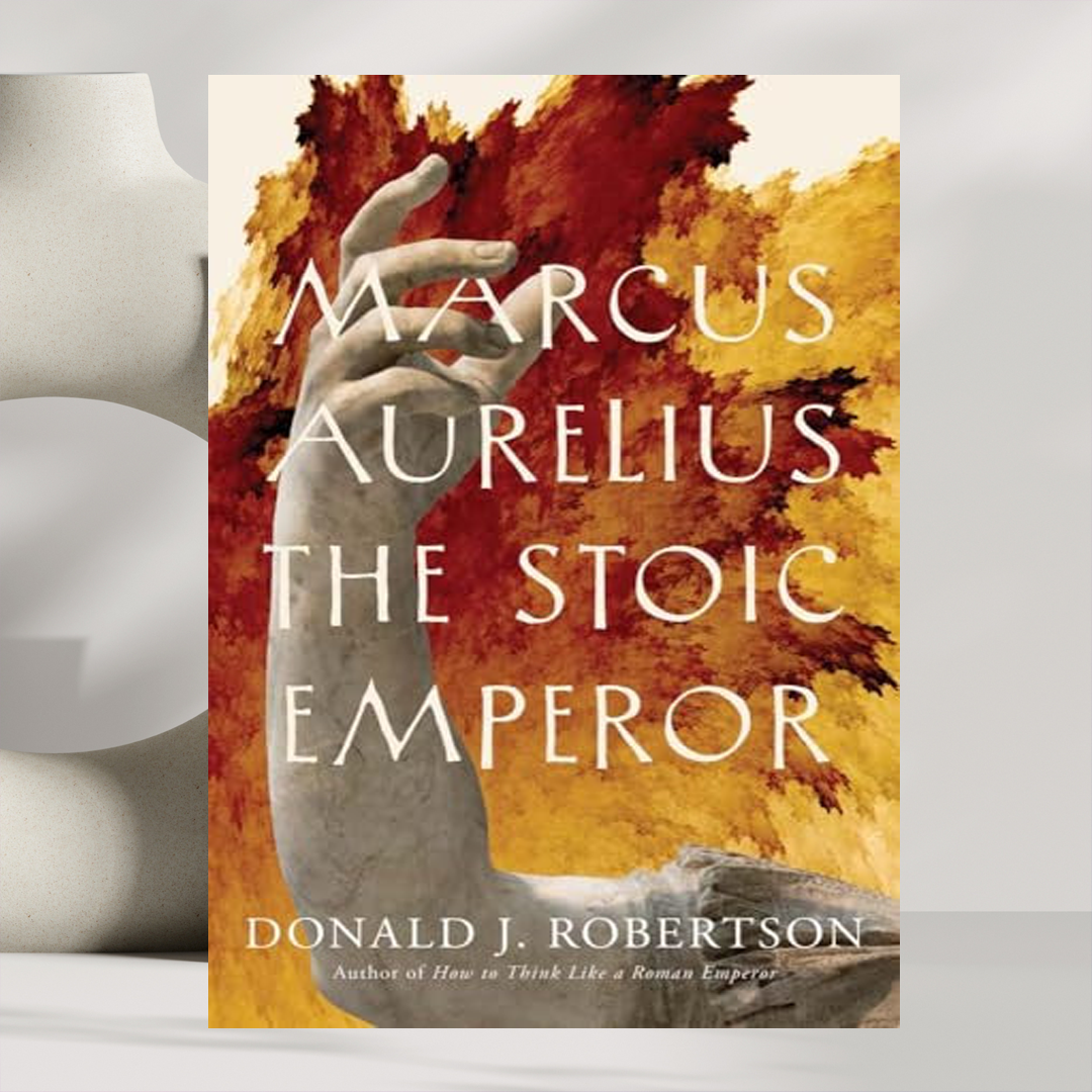 Marcus Aurelius: The Stoic Emperor by Donald J. Robertson | Inspire Uplift