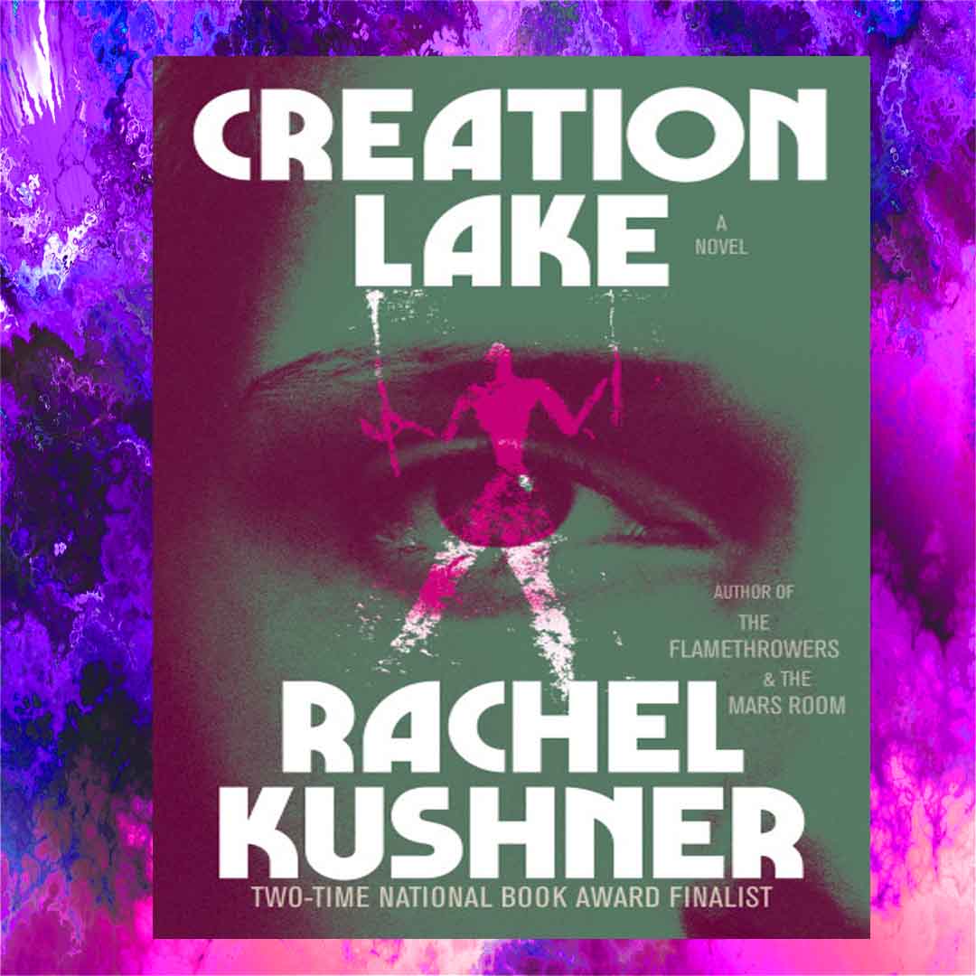 Creation Lake: A Novel,by Rachel Kushner | Inspire Uplift