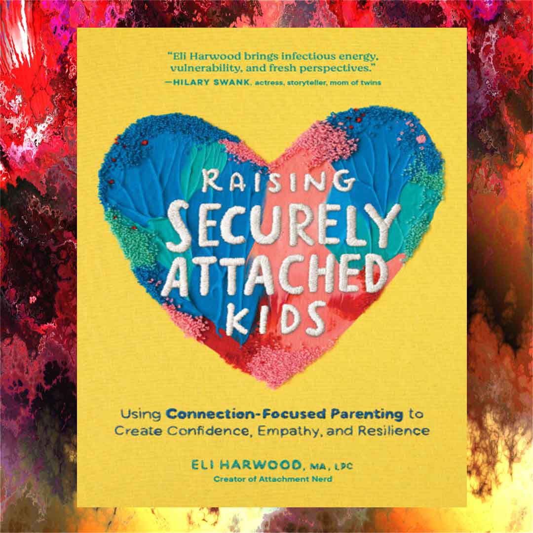 Raising Securely Attached Kids: Using Connection-Focused Par | Inspire ...