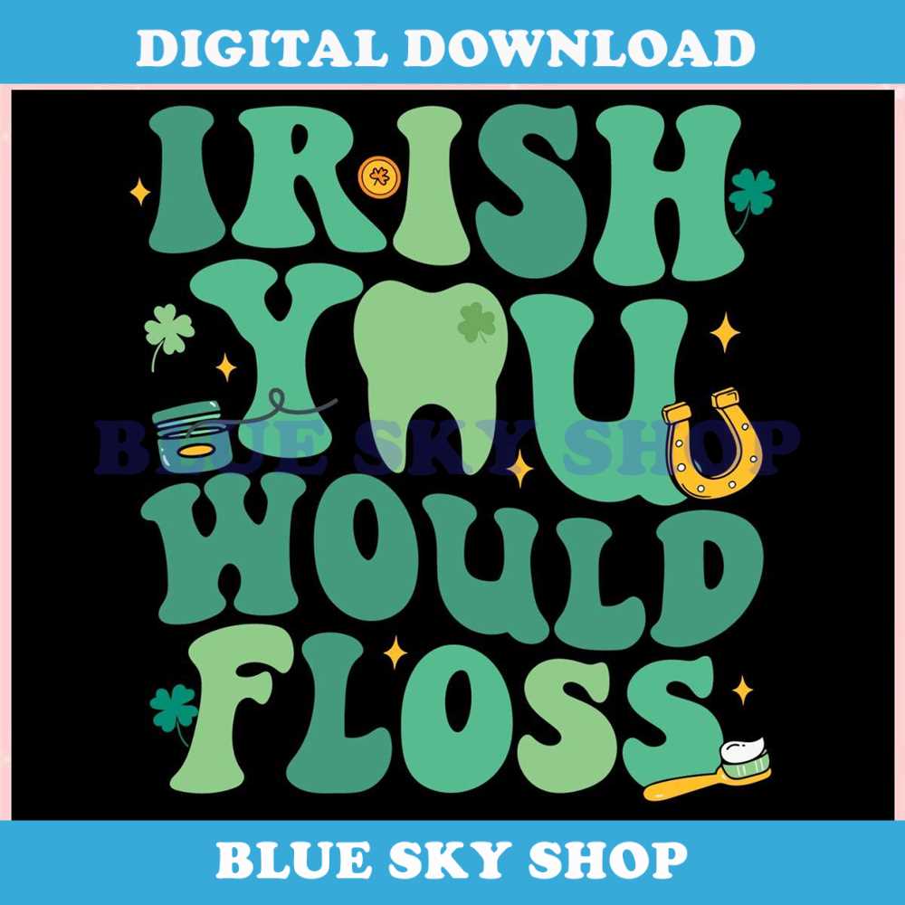 Funny Irish You Would Floss Dental St Patricks Day ,Trending | Inspire ...