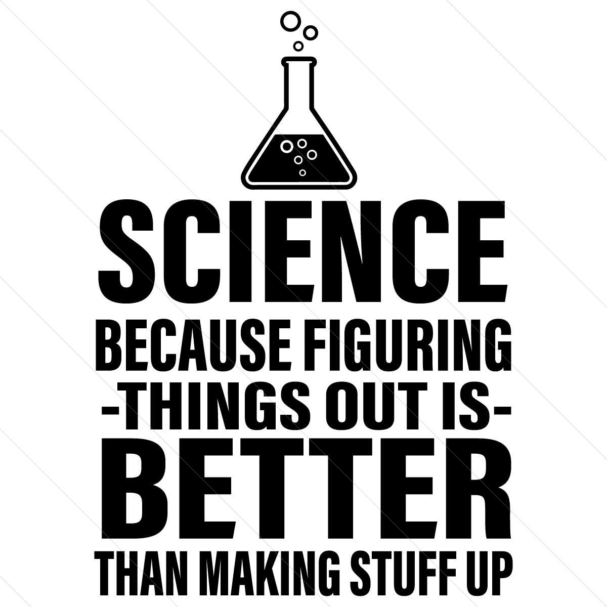 Science Because Figuring Things Out Is Better Than Making St - Inspire ...