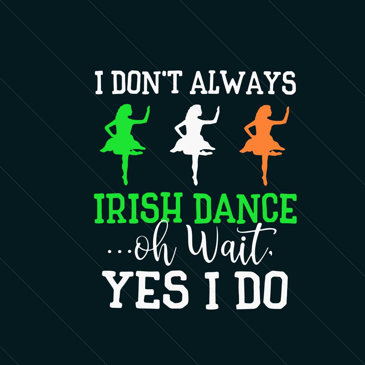 Irish Dance Oh Wait Yes I Do Svg, Patrick Svg, Irish Dance S | Inspire ...