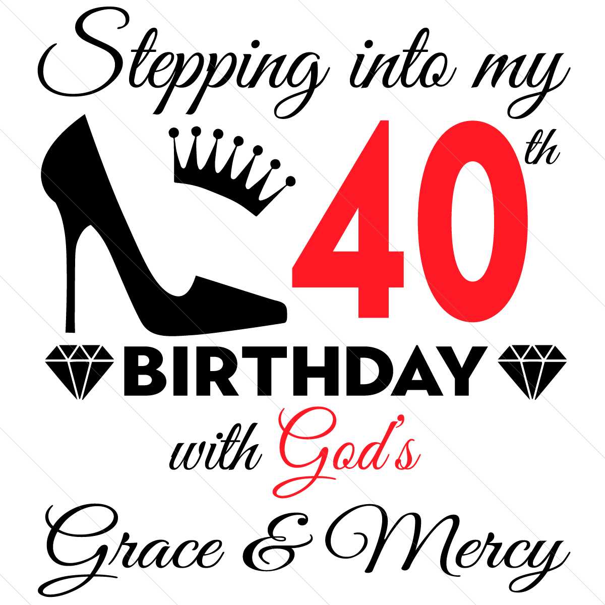 Stepping Into My 40th Birthday With Gods Grace And Mercy Svg - Inspire Uplift