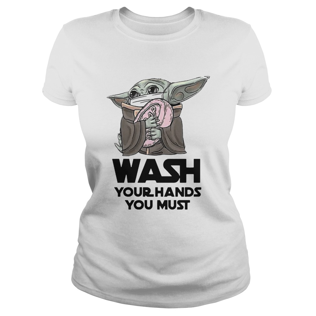 Baby Yoda Wash Your Hands You Must Coronavirus shirt | Inspire Uplift