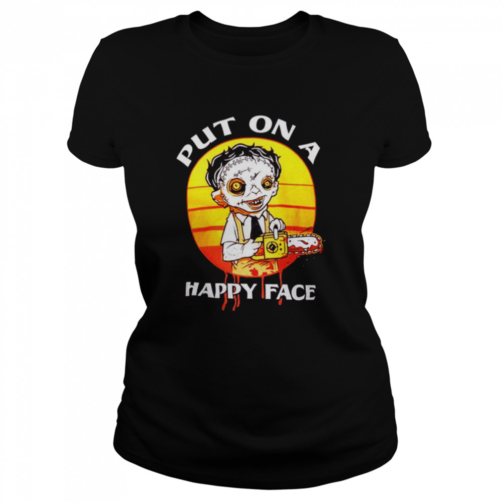 Leatherface Put on a happy face Texas Chainsaw Massacre shir | Inspire ...