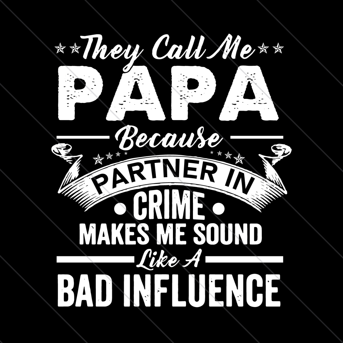 They Call Me A Papa Bad Influence Svg, Fathers Day Svg, Papa | Inspire ...