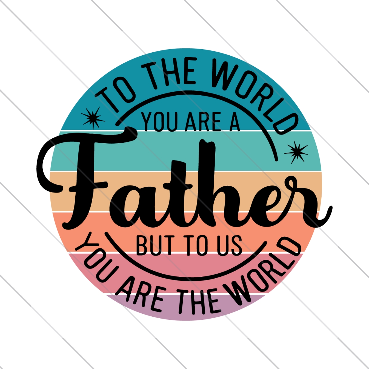 To The World You Are A Father SVG, Fathers Day Svg, Dad Sayi | Inspire ...